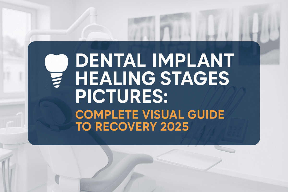 Dental Implant Healing Stages Pictures: Complete Visual Guide 2025
