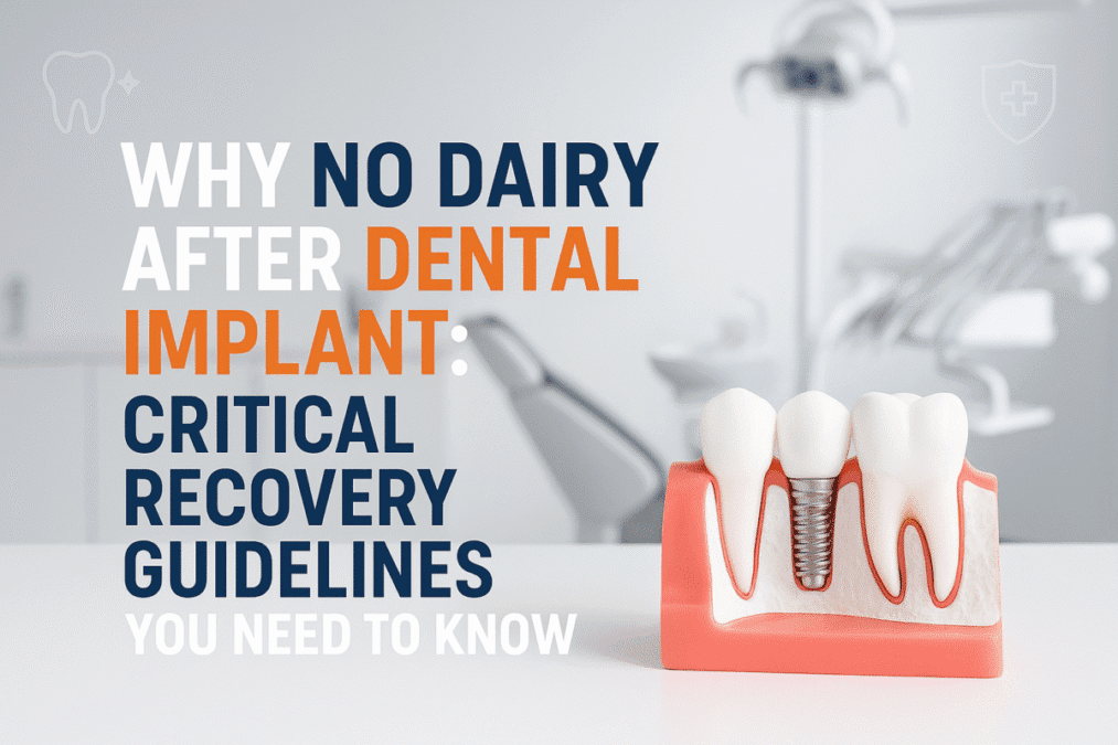 Why No Dairy After Dental Implant: Recovery Guide & Tips
