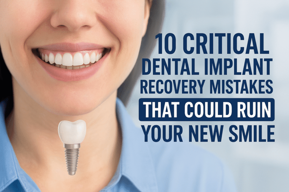 10 Dental Implant Recovery Mistakes That Ruin Results | Dallas TX
