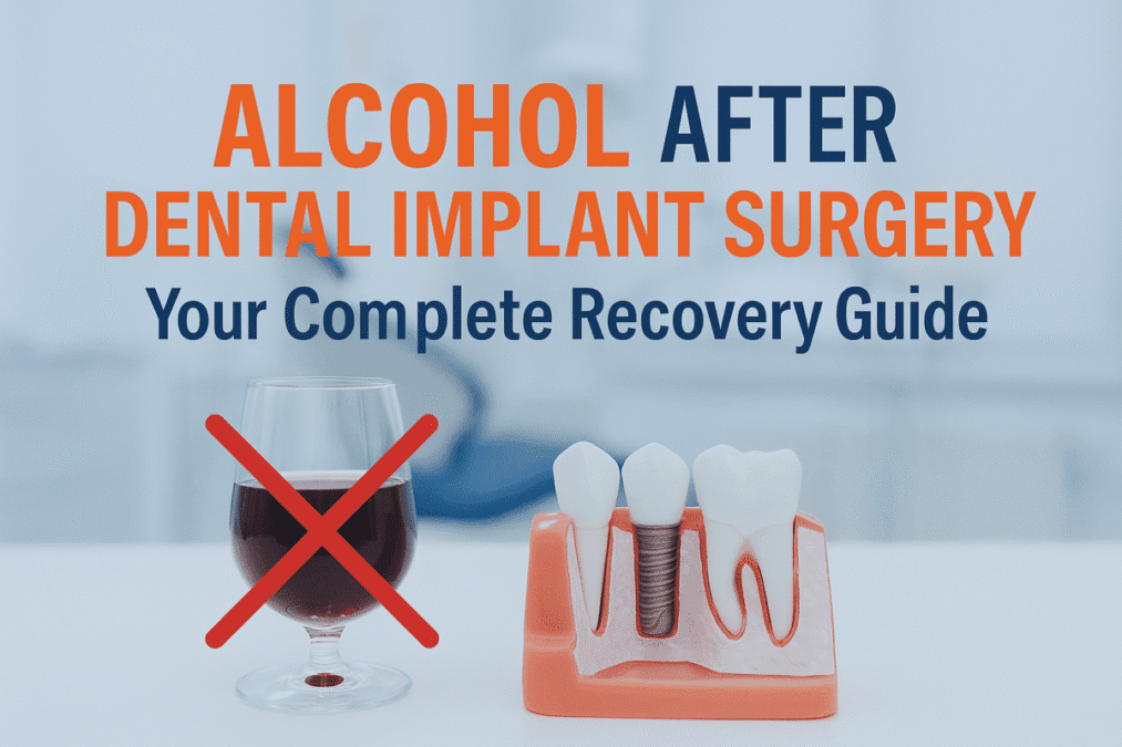 Alcohol After Dental Implant Surgery: Complete Recovery Guide 2025
