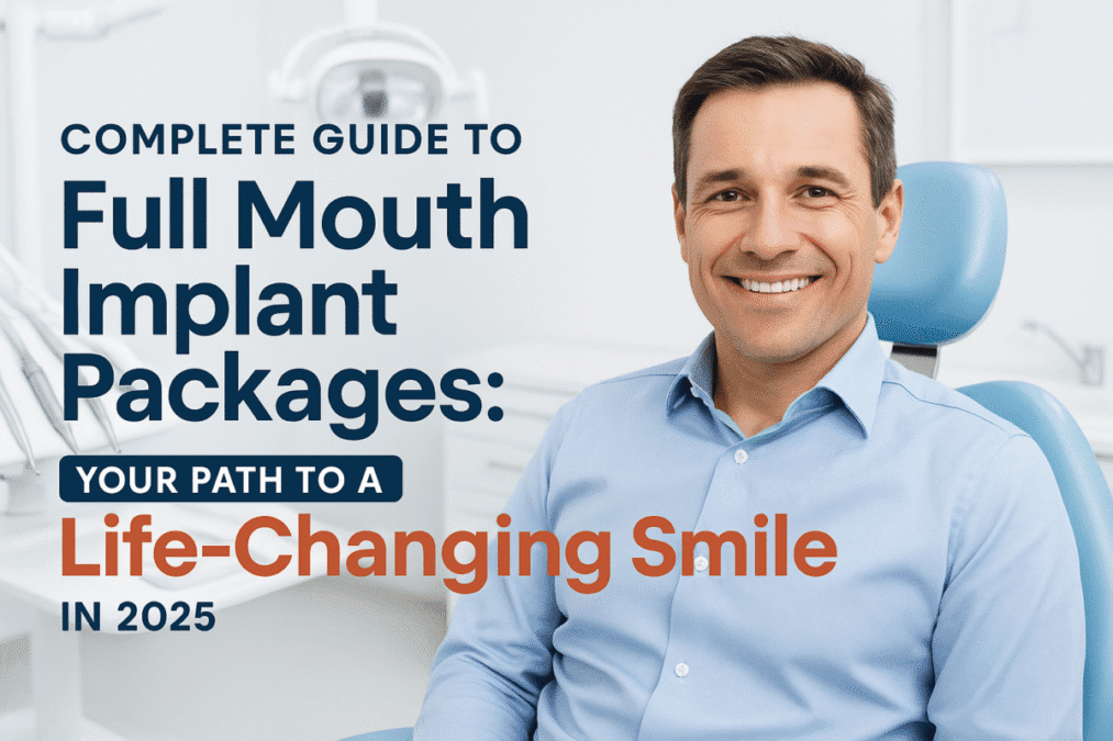 Full Mouth Implant Packages: Complete 2025 Cost & Treatment Guide