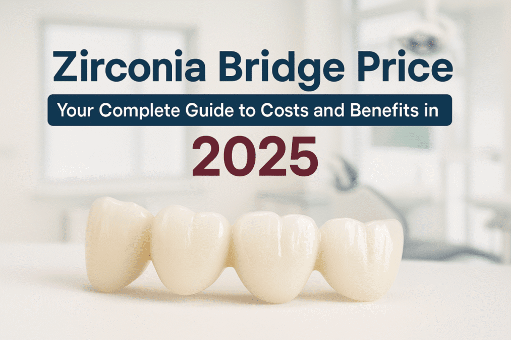 Zirconia Bridge Price Guide 2025: Costs, Insurance & Financing
