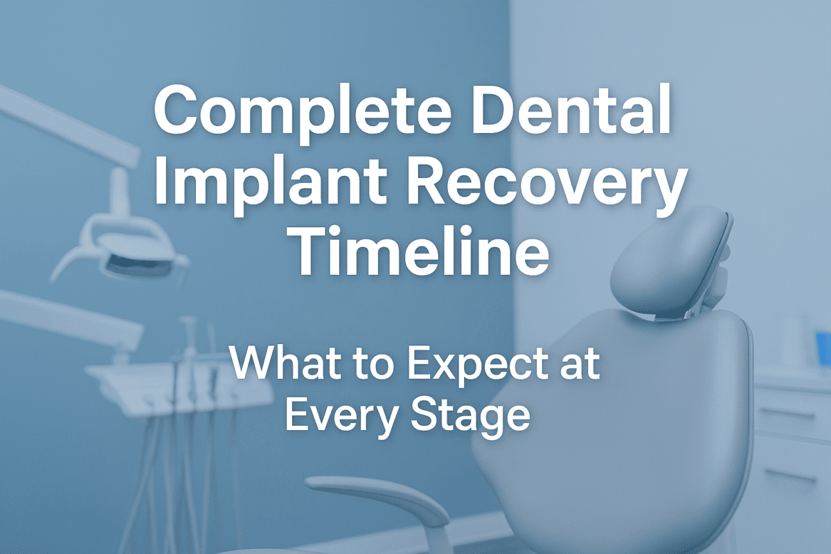 Complete Dental Implant Recovery Timeline