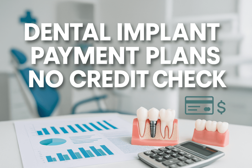 Dental Implant Payment Plans No Credit Check | 2025 Guide