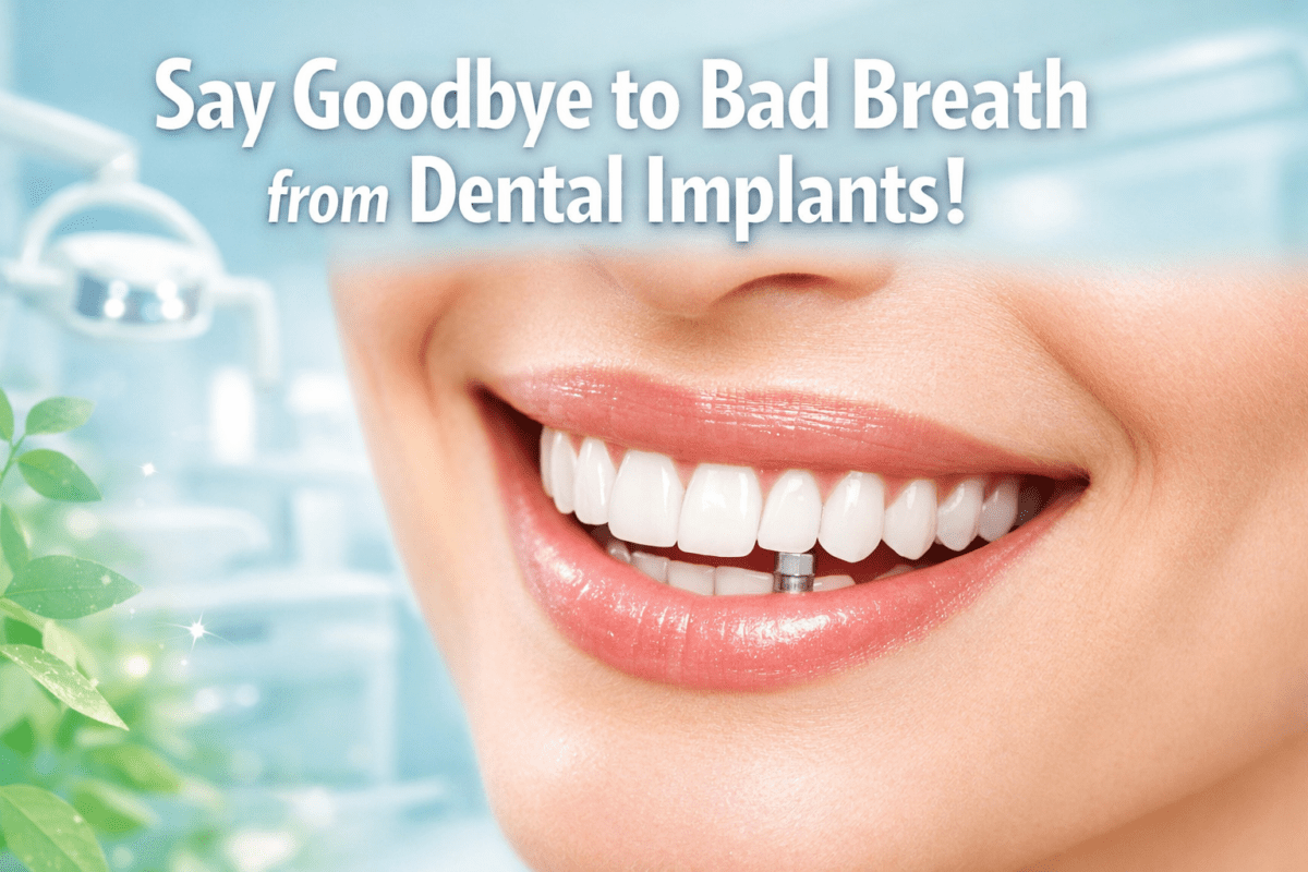 Bad Breath from Dental Implants: Causes & Solutions 2026