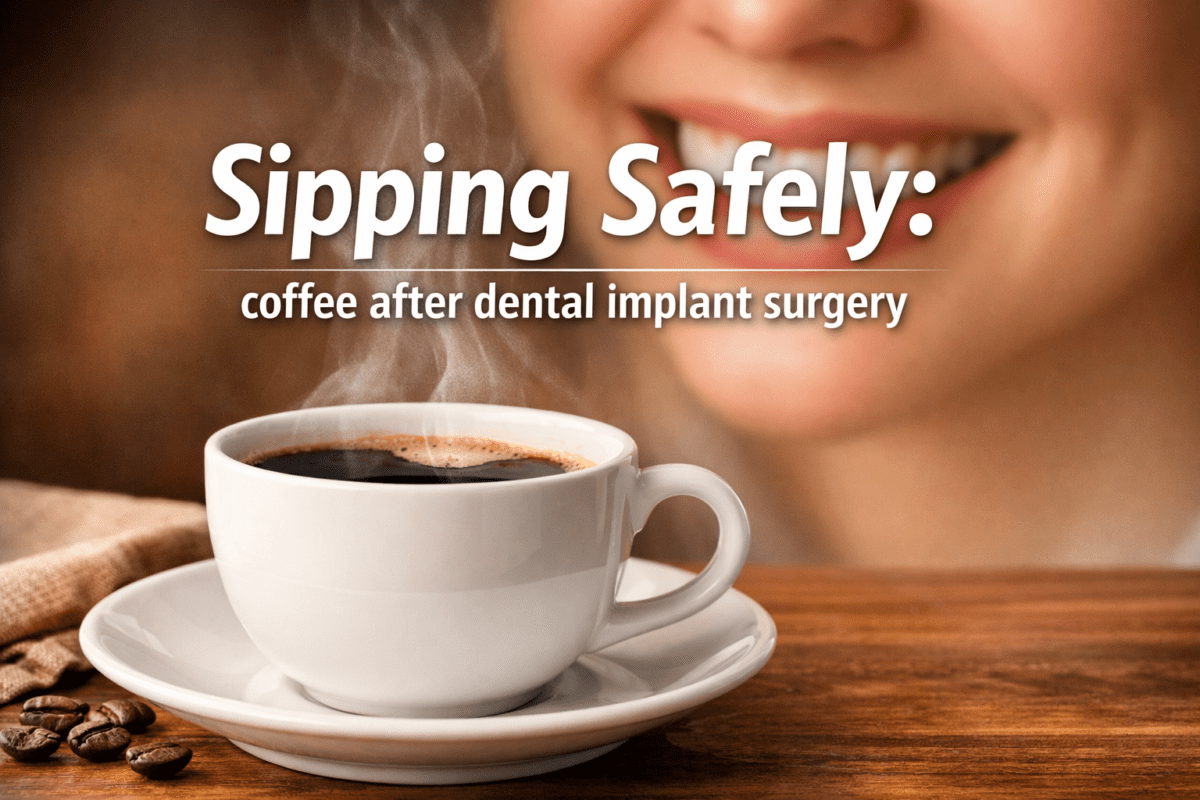Coffee After Dental Implant Surgery: Guide for 2026